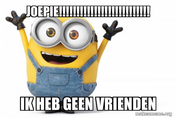 JOEPIE!!!!!!!!!!!!!!!!!!!!!!!!!! IK HEB GEEN VRIENDEN - Happy Minion ...