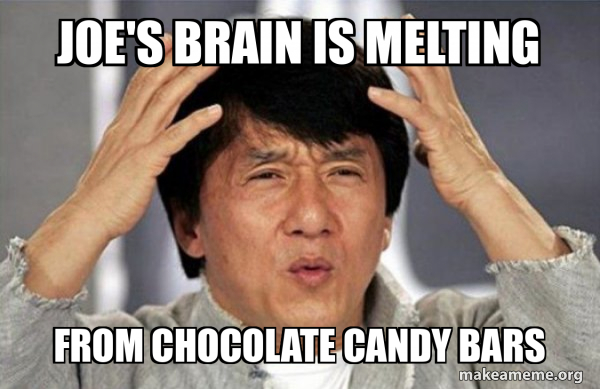 Joe's brain is melting From chocolate candy bars - Jackie Chan Why ...
