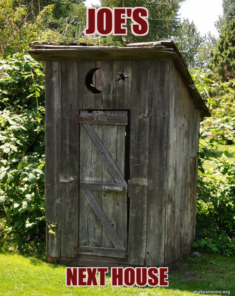 Joe's next house Meme Generator