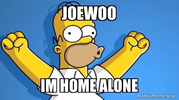 Joewoo Im home alone - Happy Homer Meme Generator