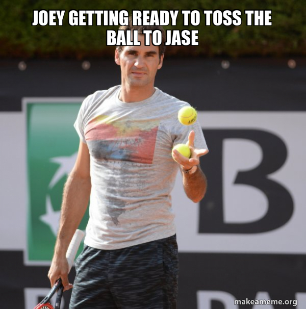 Joey getting ready to toss the ball to Jase - Roger Federer Meme Generator
