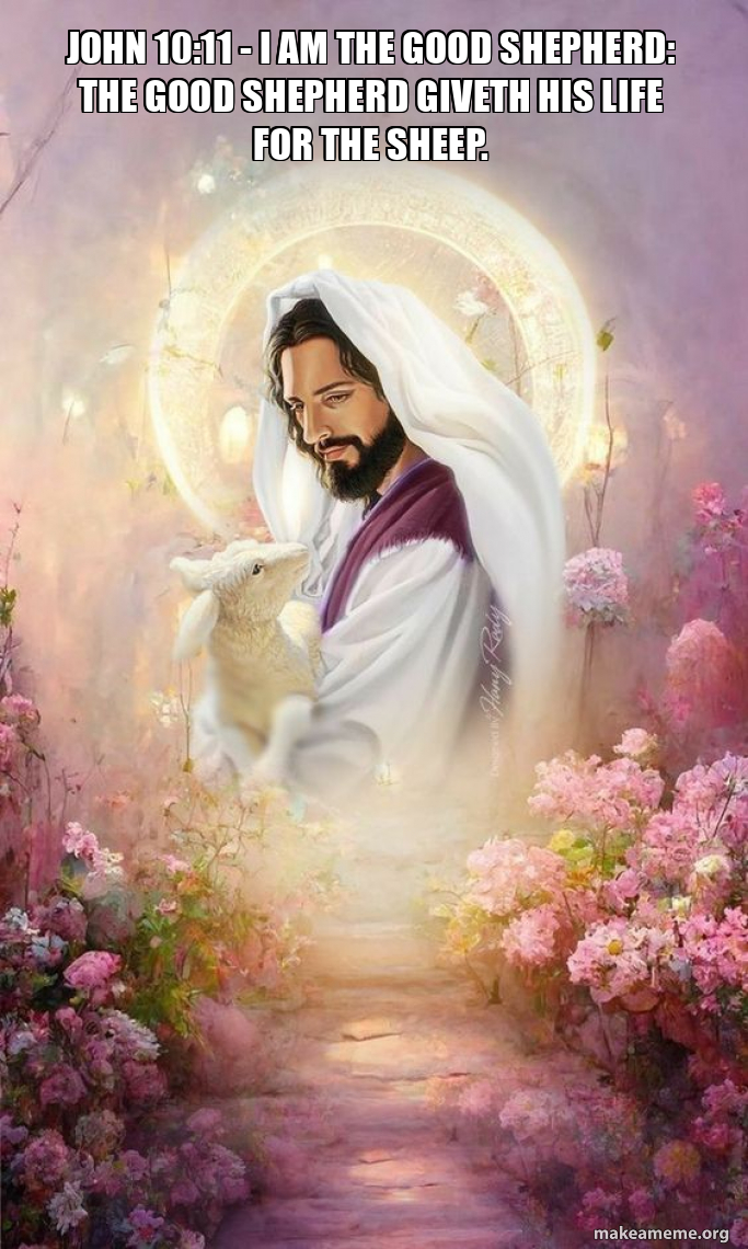 John 10:11 - I am the good shepherd: the good shepherd giveth his life ...