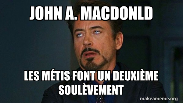 John A. Macdonld Les métis font un deuxième soulèvement - Tony Stark ...