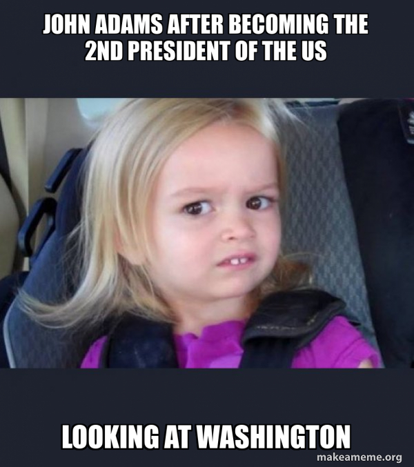 Meme De John Adams The Senator Who Hated John Adams's Stupid Face