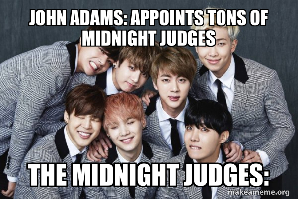 John Adams: Appoints tons of midnight judges The Midnight Judges: - K ...