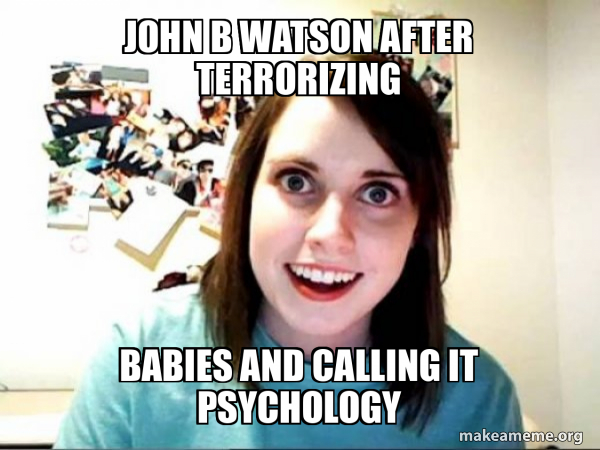 John B Watson after terrorizing babies and calling it psychology ...