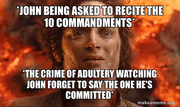*John being asked to recite the 10 Commandments* *The crime of adultery ...