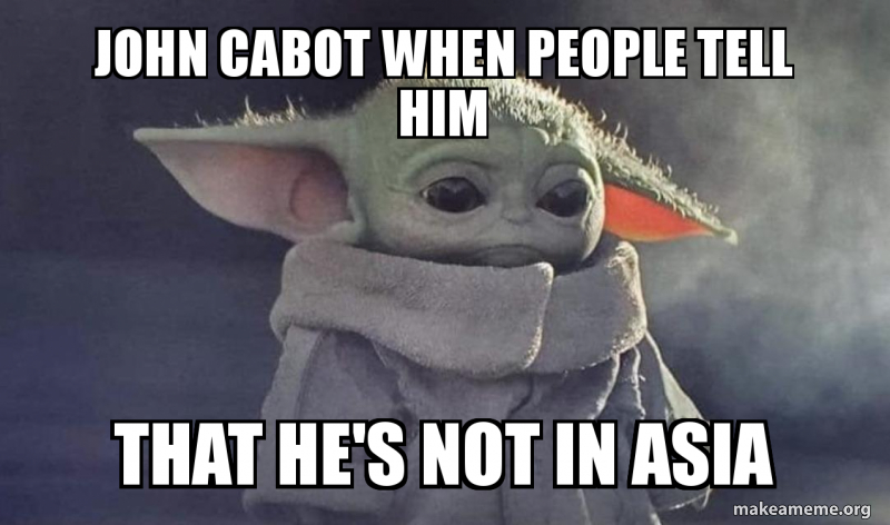 John Cabot when people tell him That he's not in asia Meme Generator