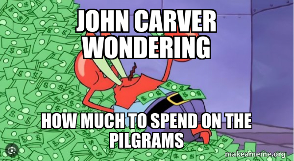JOHN CARVER WONDERING HOW MUCH TO SPEND ON THE PILGRAMS - Mr Krabs ...