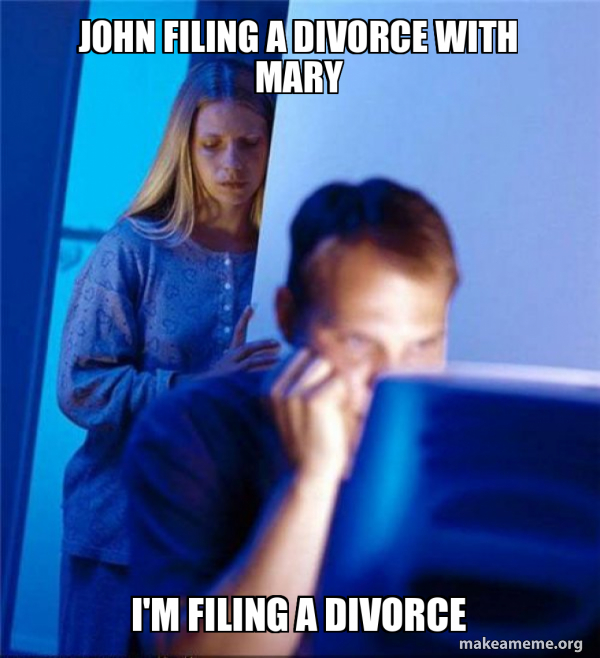 John filing a divorce with Mary i'm filing a divorce - Redditors Wife ...