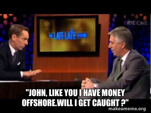 "John, LIKE YOU I HAVE MONEY OFFSHORE.WILL I GET CAUGHT ?" Meme Generator