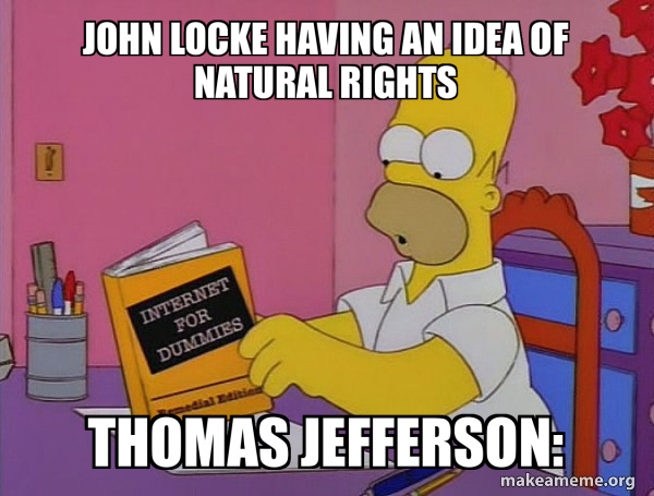 John Locke having an idea of Natural Rights Thomas Jefferson ...