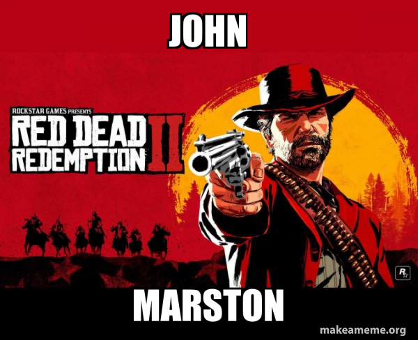 JOHN MARSTON - Red Dead Redemption Two ( RDR2 ) | Make a Meme