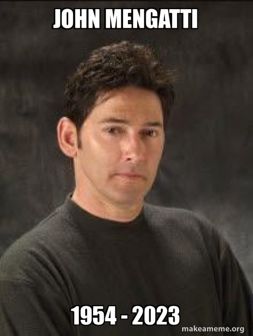 JOHN MENGATTI 1954 - 2023 Meme Generator
