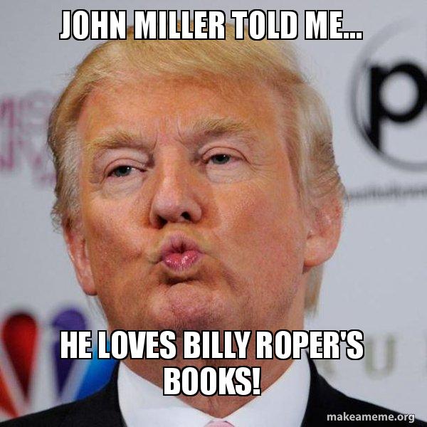 John Miller told me... He LOVES Billy Roper's books! - Donald Trump ...