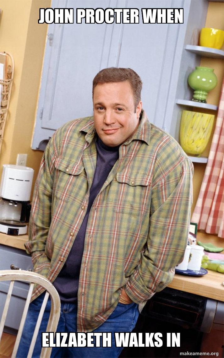John Procter When Elizabeth Walks In - Kevin James Meme Generator