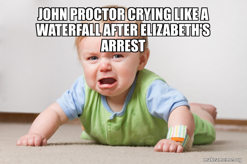 John Proctor Crying like a waterfall after elizabeth's arrest Meme ...