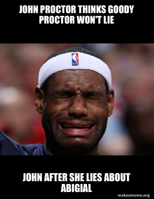 John Proctor thinks Goody Proctor won't lie John after she lies about ...