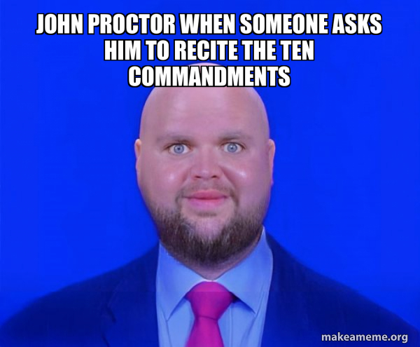 John Proctor when someone asks him to recite the Ten Commandments ...