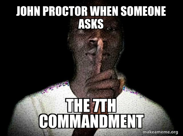 John proctor when someone asks the 7th commandment Meme Generator