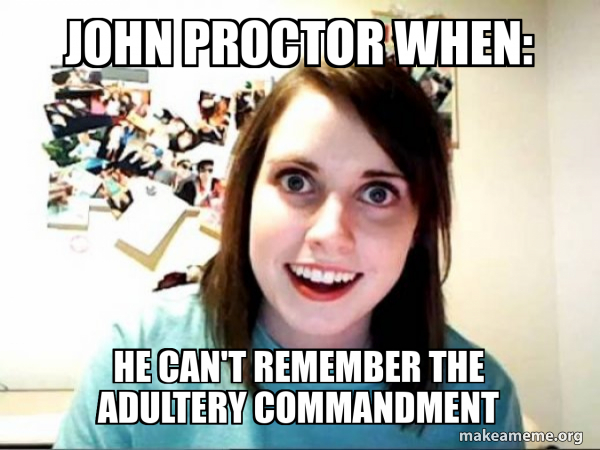 John Proctor when: he can't remember the adultery commandment - Overly ...