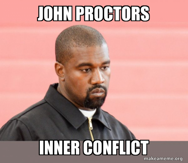 JOHN PROCTORS INNER CONFLICT - Kanye West Meme Generator