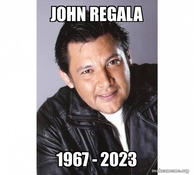 JOHN REGALA 1967 - 2023 Meme Generator