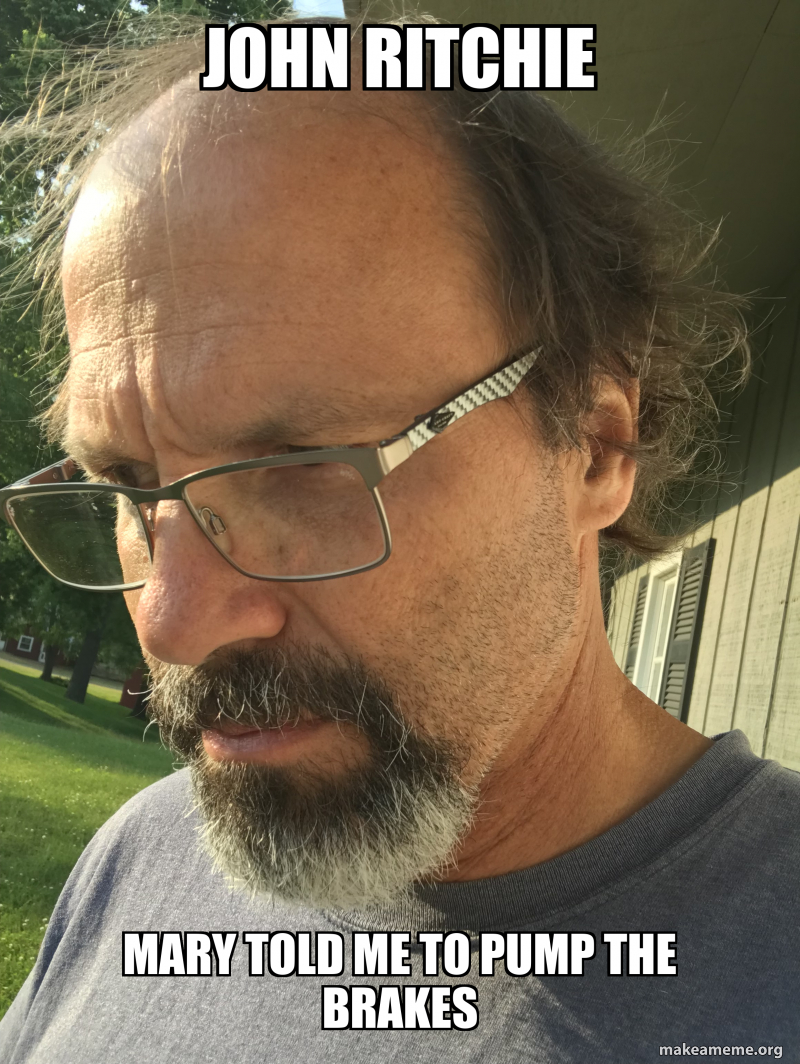 John ritchie Mary told me to pump the brakes Meme Generator