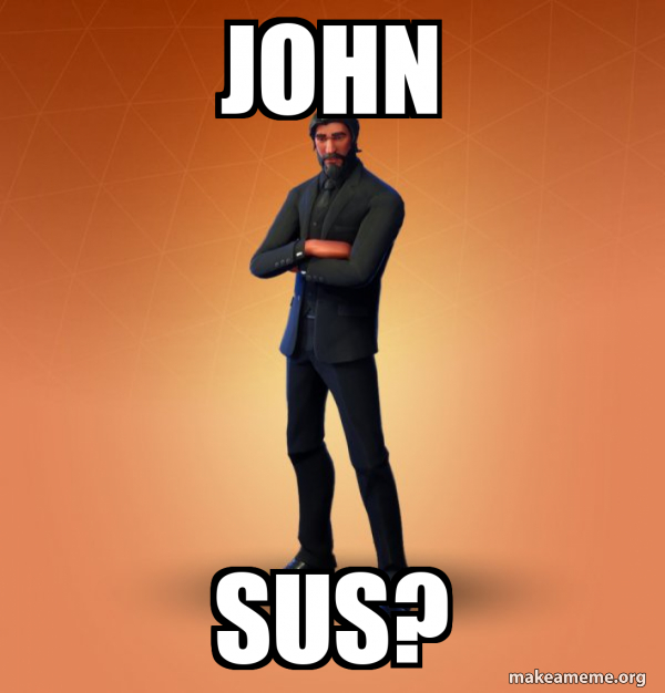 John sus? - Fortnite The Reaper Meme Generator