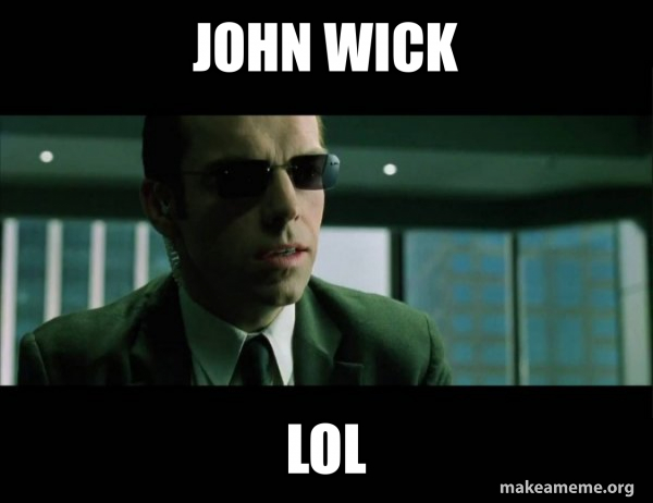 john wick LOL - Agent Smith from the Matrix Meme Generator