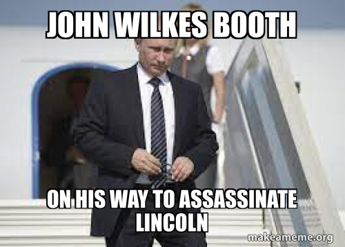 john wilkes booth on his way to assassinate lincoln Meme Generator
