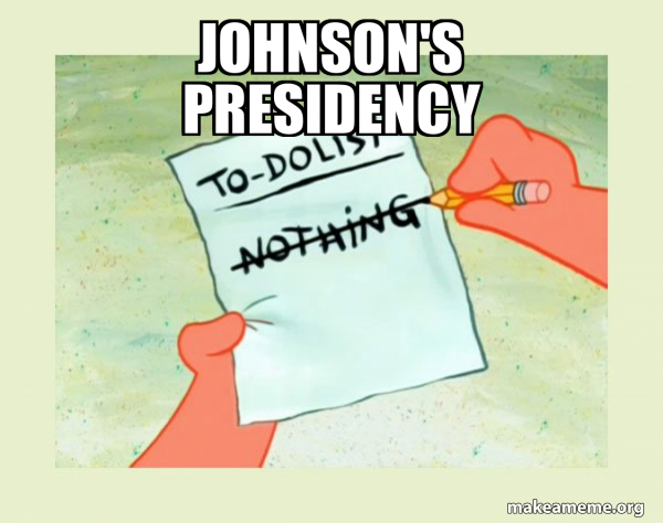 Johnson's Presidency - To Do List - Nothing Meme Generator