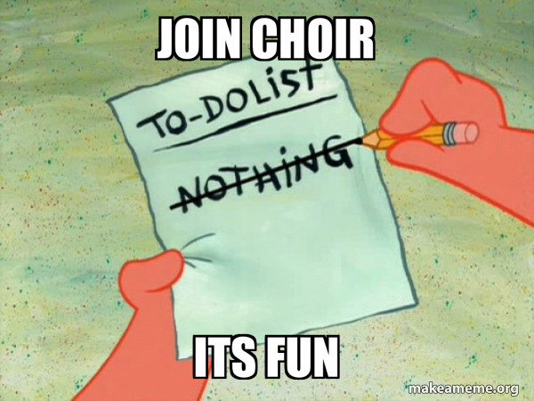 Join Choir Its fun - TO-DO List Meme Generator