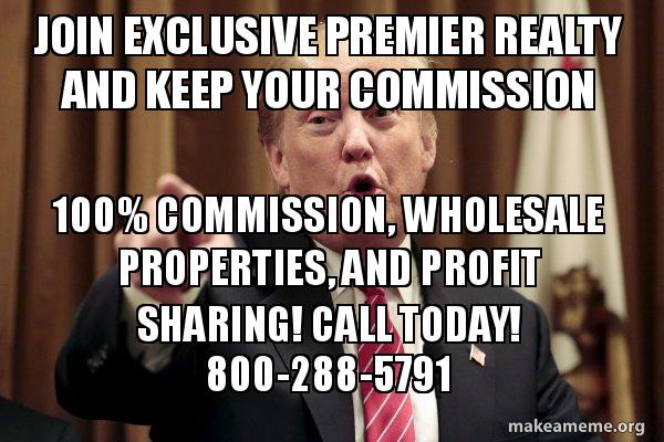 JOIN EXCLUSIVE PREMIER REALTY AND KEEP YOUR COMMISSION 100% COMMISSION ...