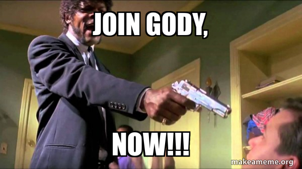 Join Gody, now!!! - Samuel L. Jackson Say What Meme Generator