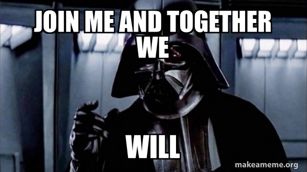 join me and together we will - Darth Vader - Choke Meme Generator