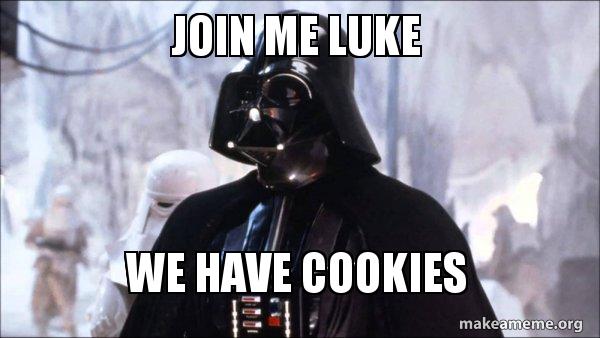 join me luke we have cookies - Darth Vader Meme Generator