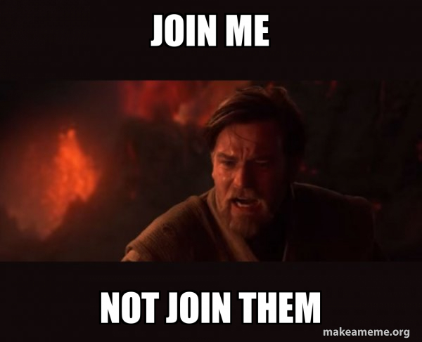 join me Not join them - Obi-Wan Kenobi - You Were The Chosen One! Meme ...