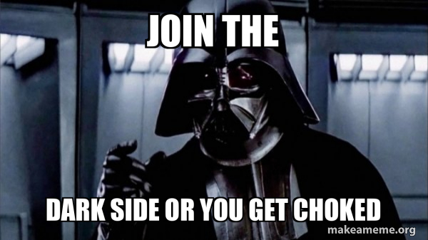 join the dark side or you get choked - Darth Vader - Choke Meme Generator
