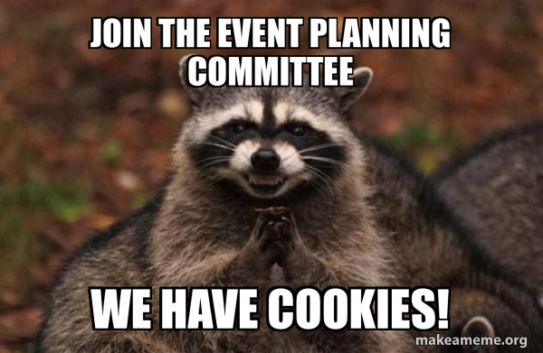 Join the event planning committee we have cookies! - Evil Plotting ...