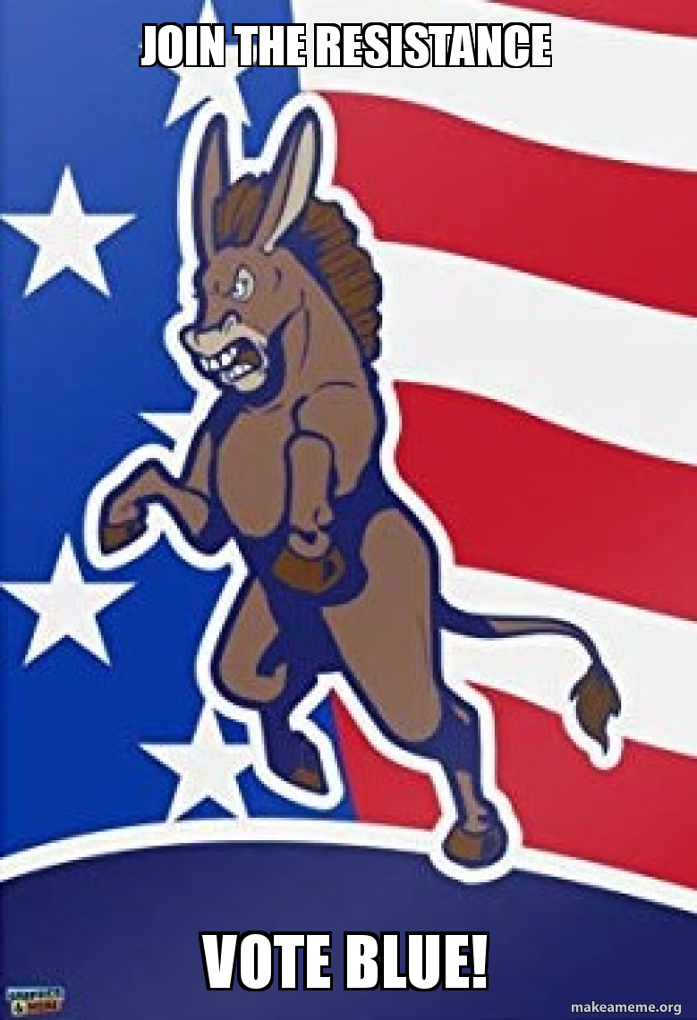 Join the resistance vote blue! Meme Generator