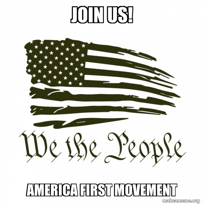 Join us! America First Movement Meme Generator