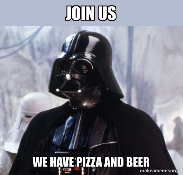 JOIN US WE HAVE PIZZA AND BEER - Darth Vader Meme Generator