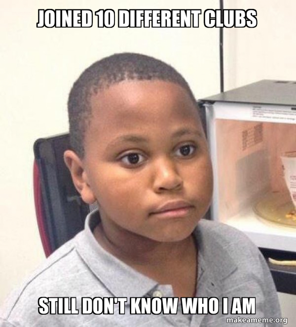 Joined 10 different clubs Still don't know who I am - Minor Mistake ...