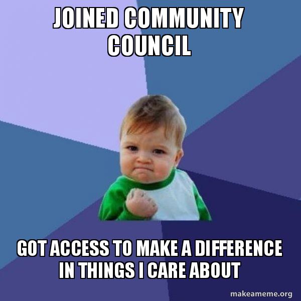 joined community council got access to make a difference in things I ...