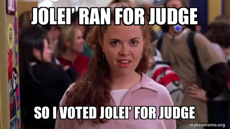 Jolei’ ran for judge So I voted Jolei’ for judge Meme Generator