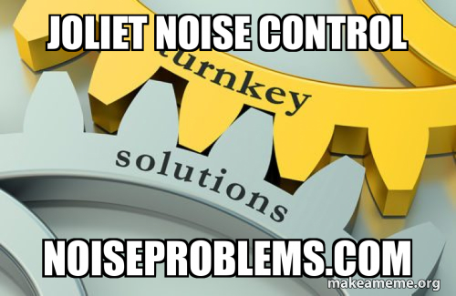 Joliet Noise Control noiseproblems.com Meme Generator