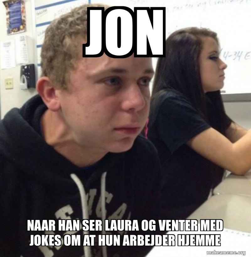 jon naar han ser laura og venter med jokes om at hun arbejder hjemme ...