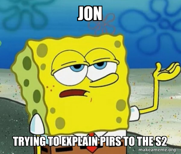 Jon Trying to explain PIRs to the S2 - Tough SpongeBob Meme Generator