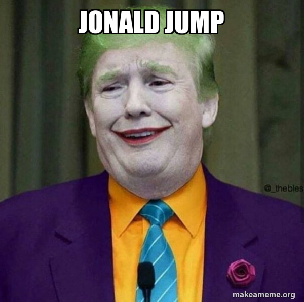 jonald jump - Donald Trump - The Joker Meme Generator